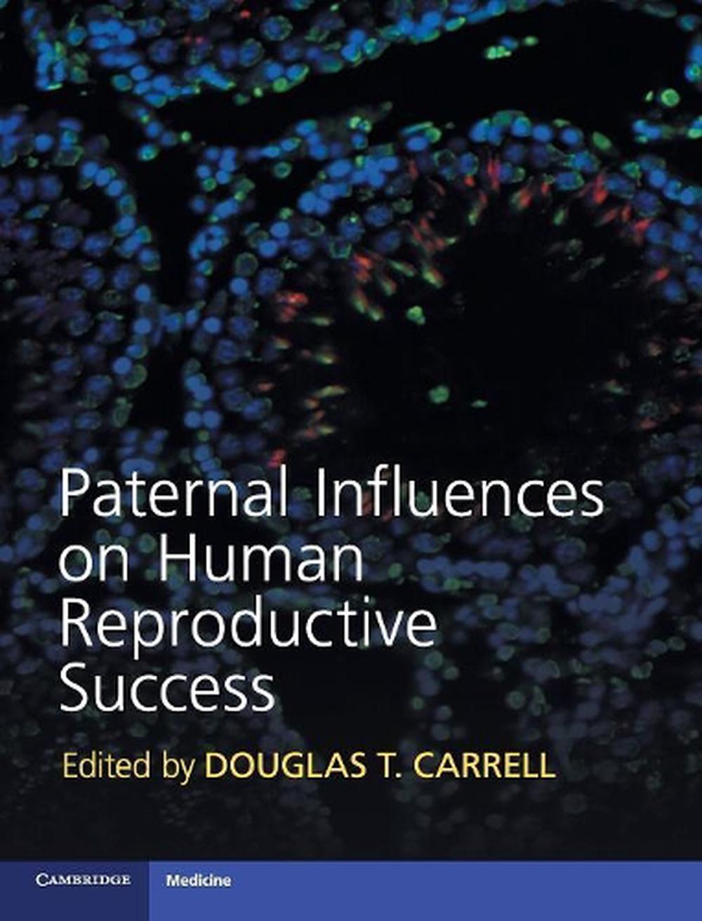 Paternal Influences on Human Reproductive Success by Douglas T. Carrell ...