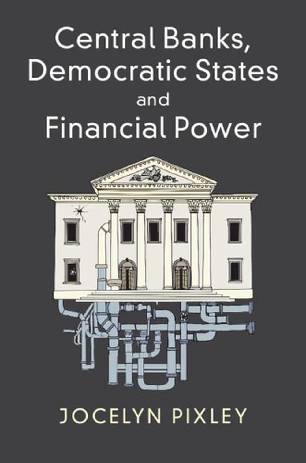Central Banks, Democratic States and Financial Power by Jocelyn Pixley ...
