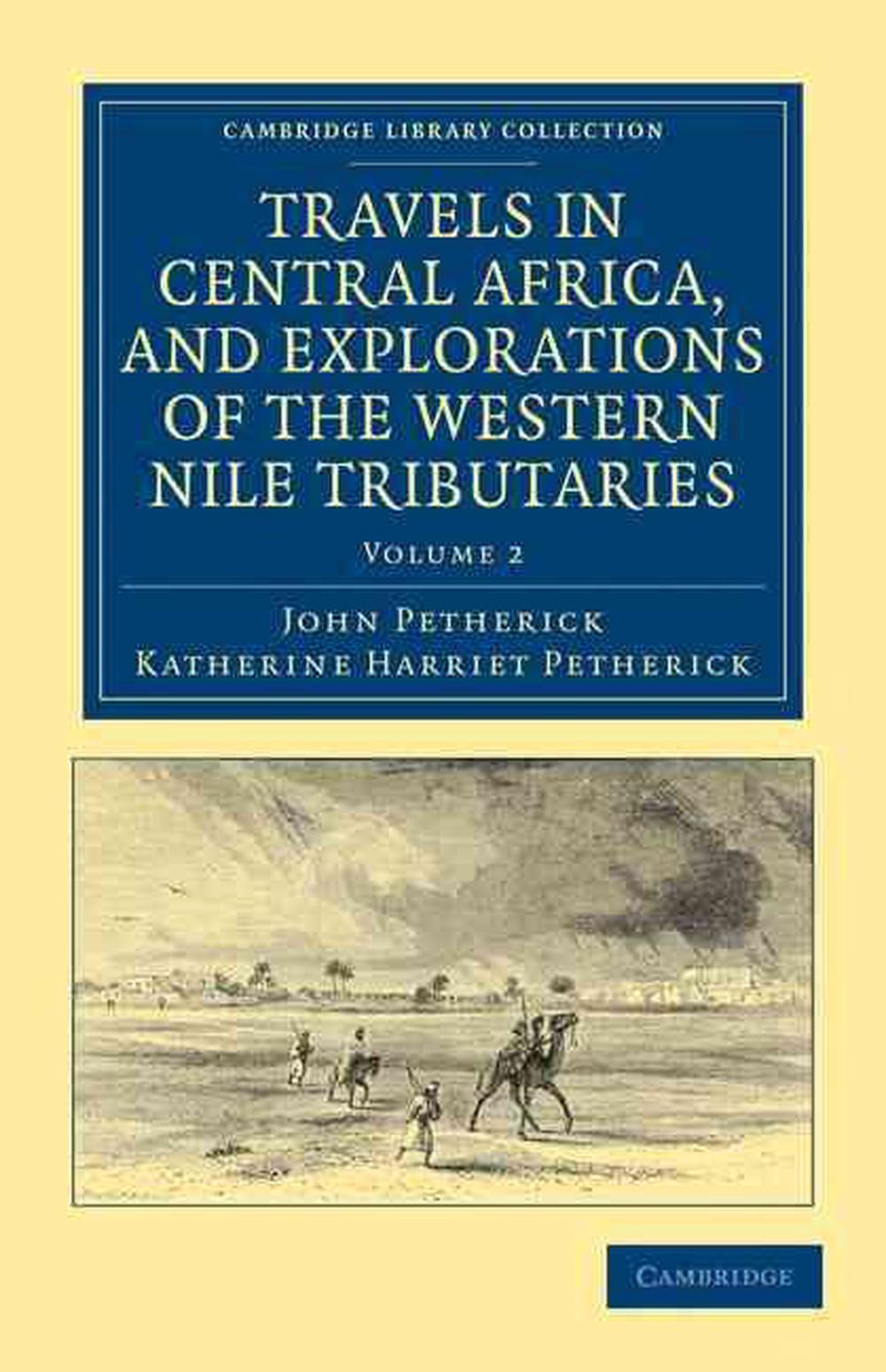 Travels in Central Africa, and Explorations of the Western Nile ...