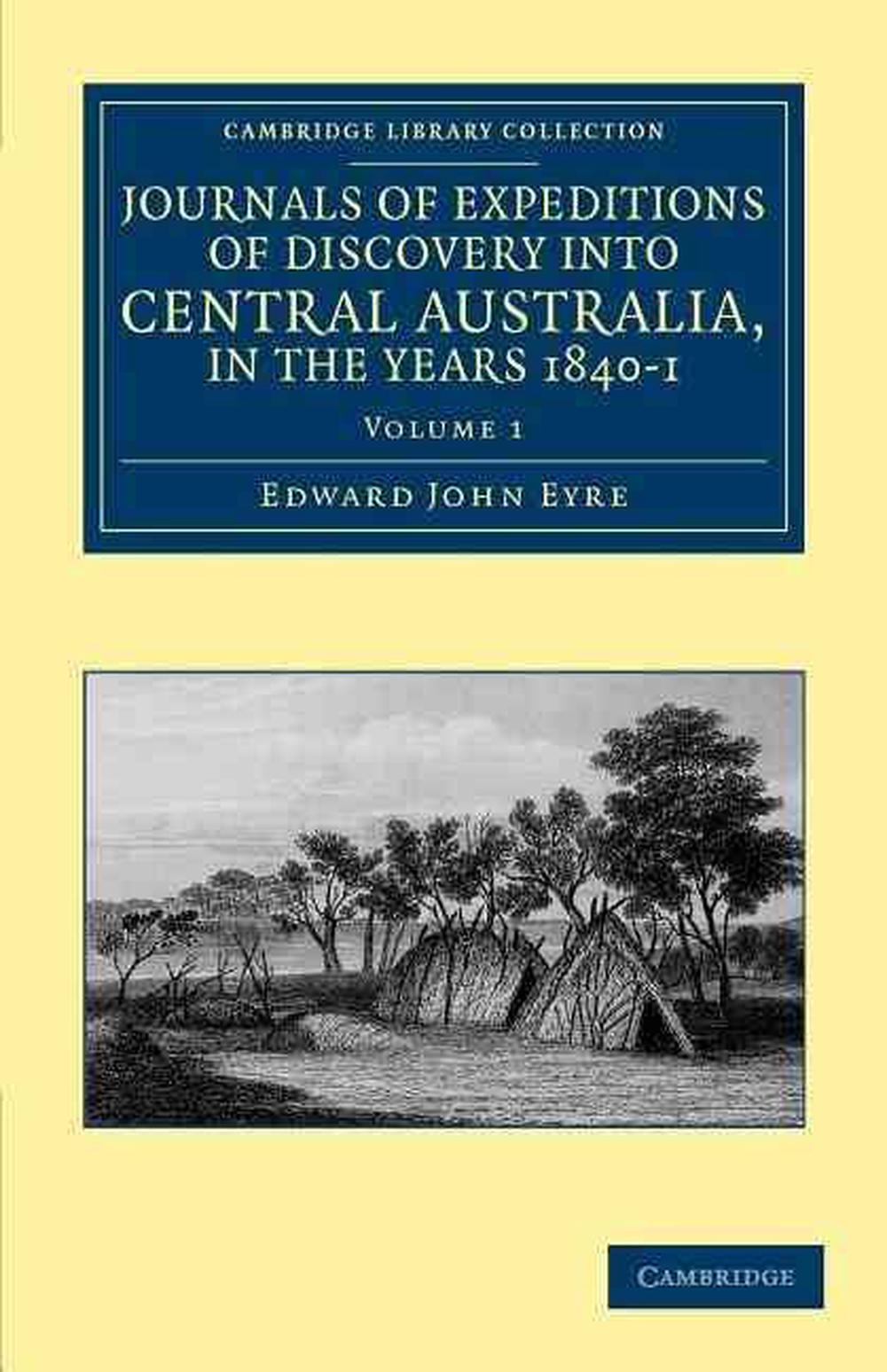 Journals of Expeditions of Discovery into Central Australia, and ...