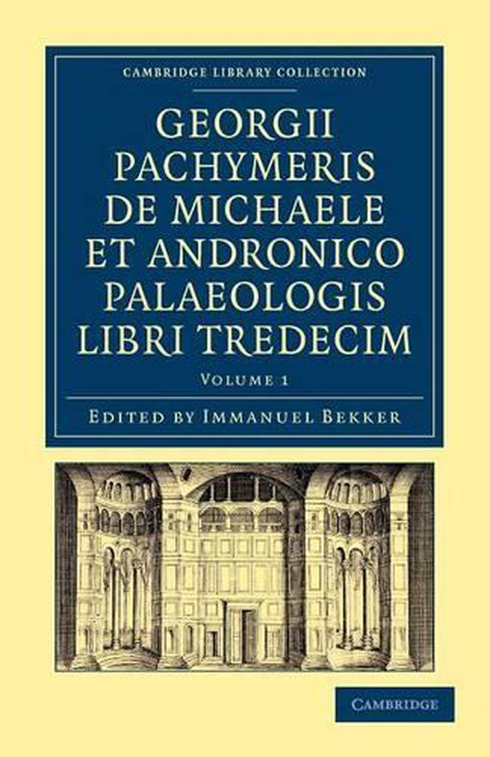 Georgii Pachymeris de Michaele et Andronico Palaeologis libri tredecim ...
