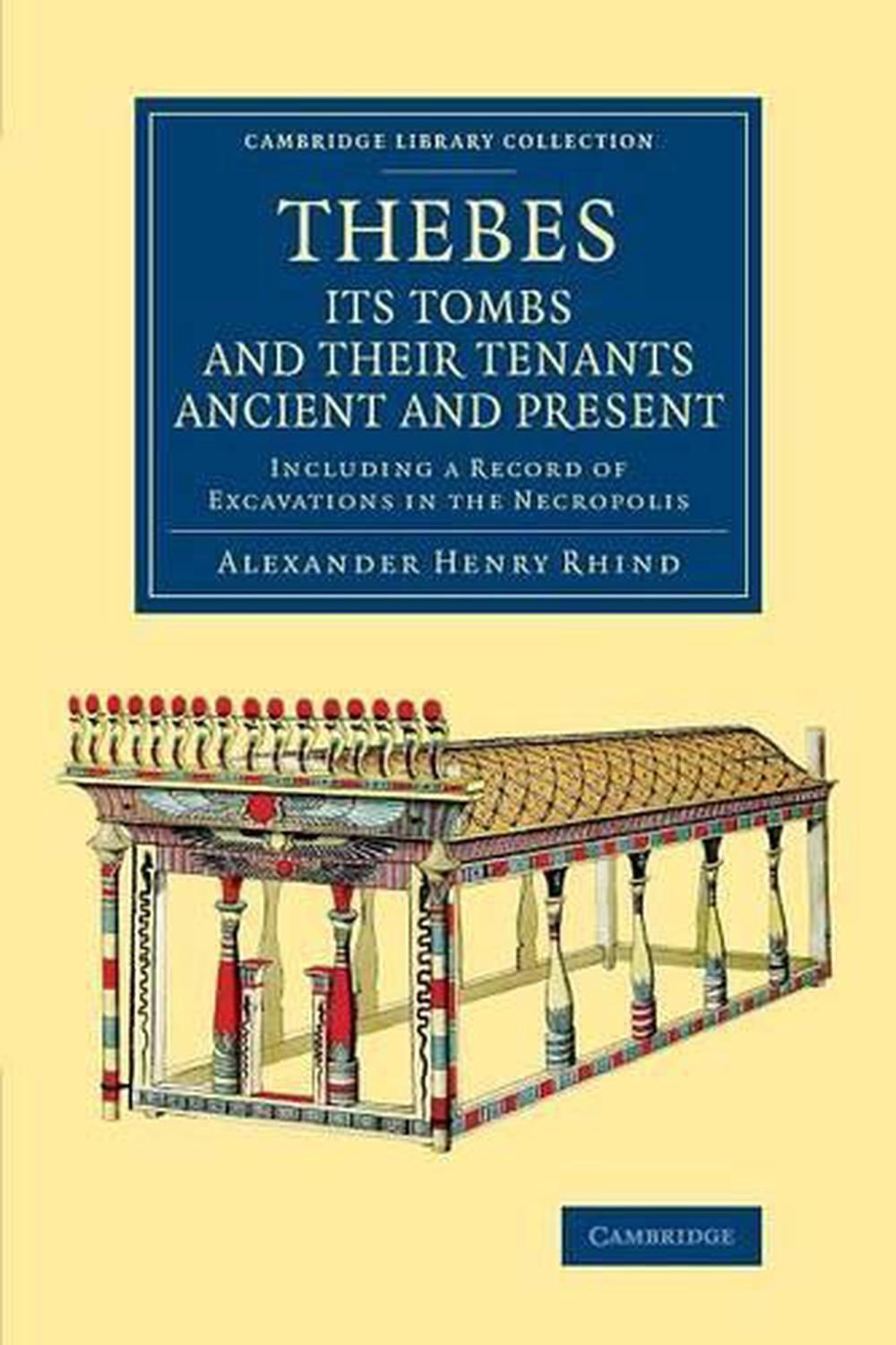 Thebes, its Tombs and their Tenants Ancient and Present by Alexander ...