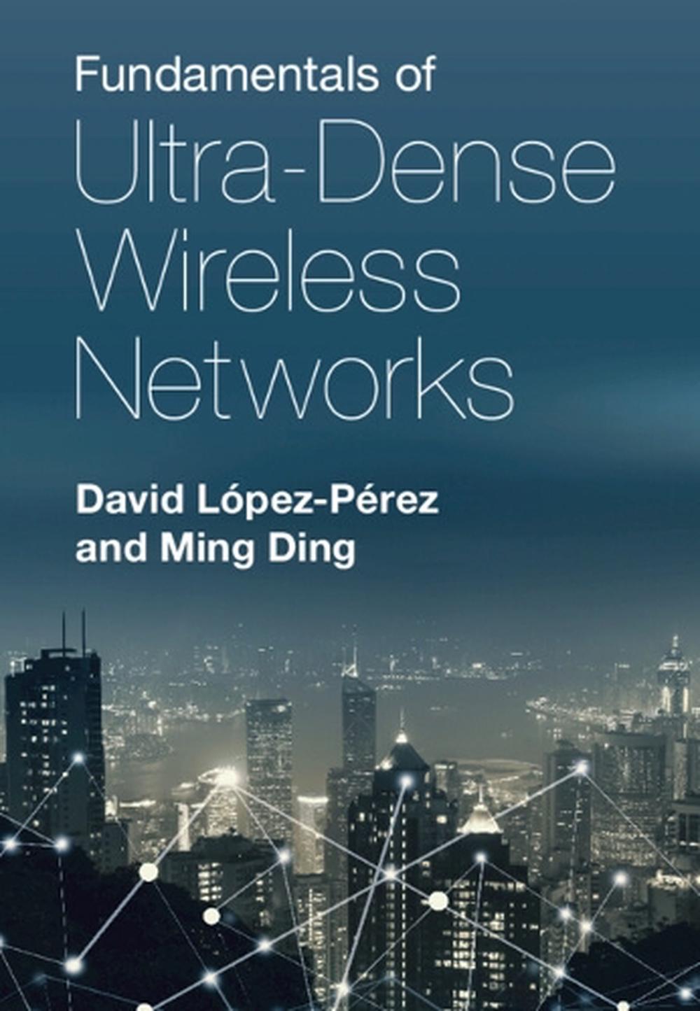 Fundamentals of Ultra-Dense Wireless Networks by David López-Pérez, Hardcover, 9781108484695 ...