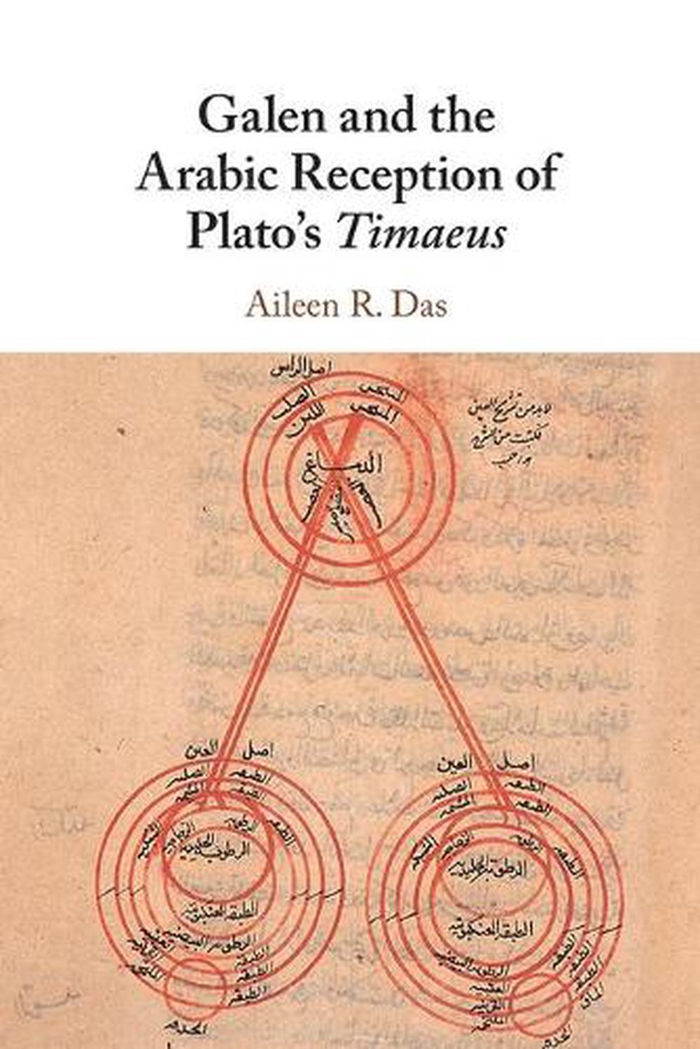 Galen and the Arabic Reception of Plato's Timaeus by Aileen R. Das ...