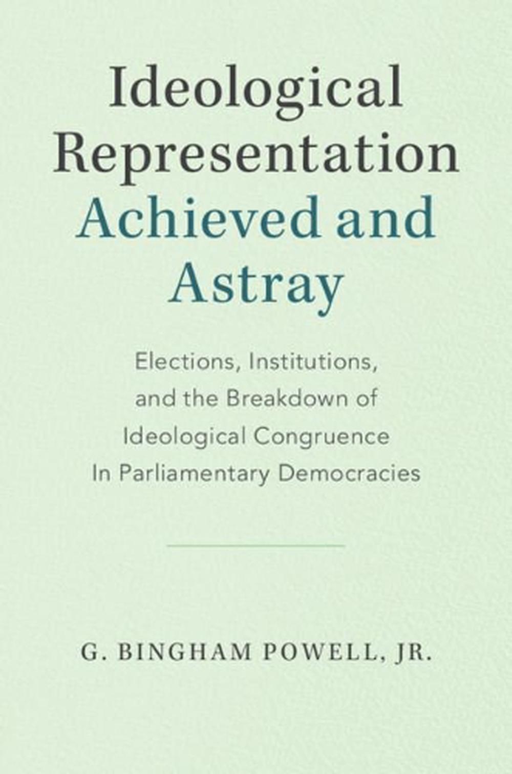 Ideological Representation: Achieved and Astray by G. Bingham Powell ...