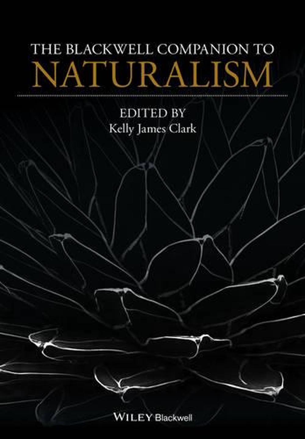 The Blackwell Companion to Naturalism, 1st Edition by Kelly James Clark ...