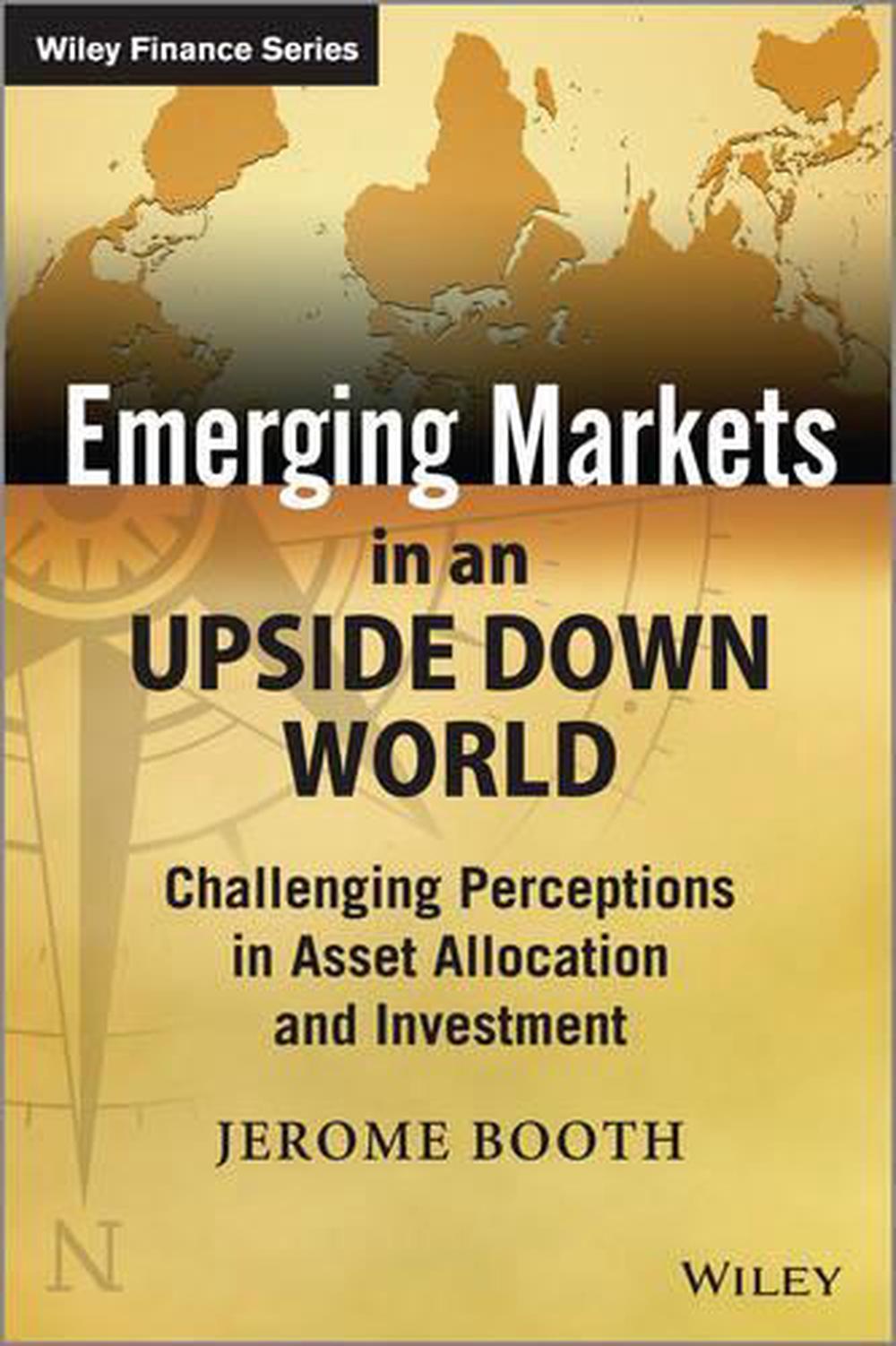 Emerging Markets in an Upside Down World by Jerome Booth, Hardcover ...