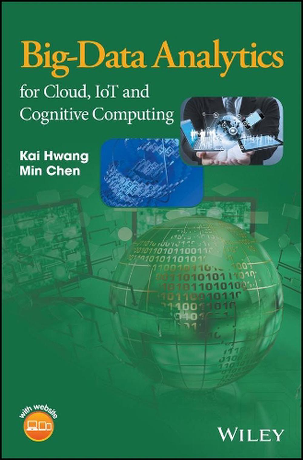 Big-Data Analytics for Cloud, IoT and Cognitive Computing by Min Chen, Hardcover, 9781119247029 ...