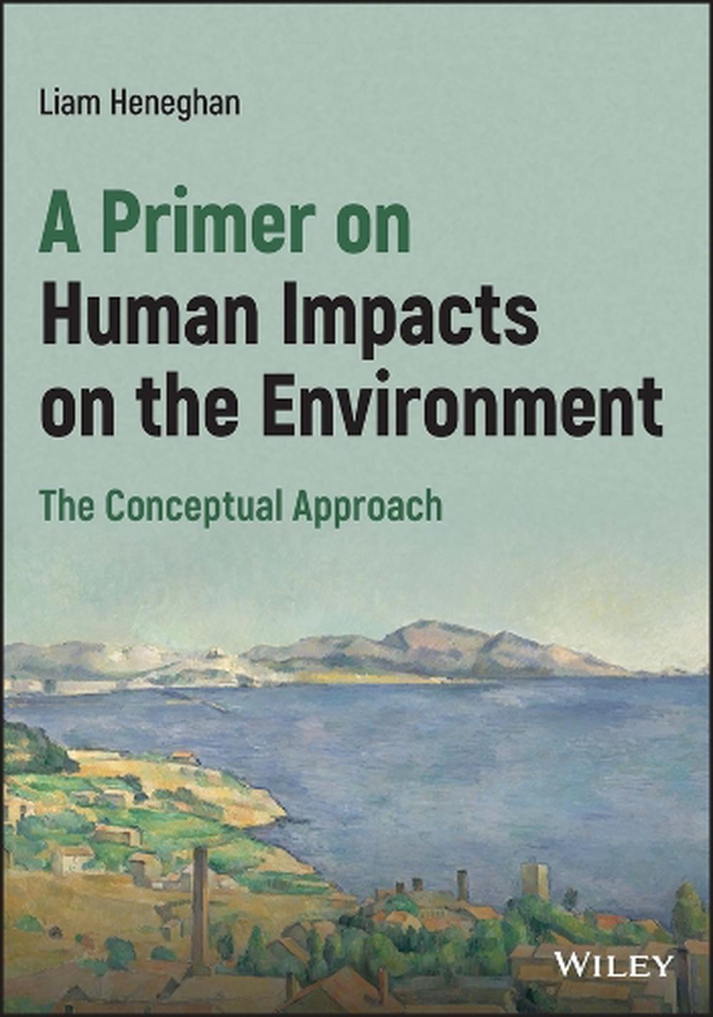 A Primer on Human Impacts on the Environment by Liam Heneghan ...
