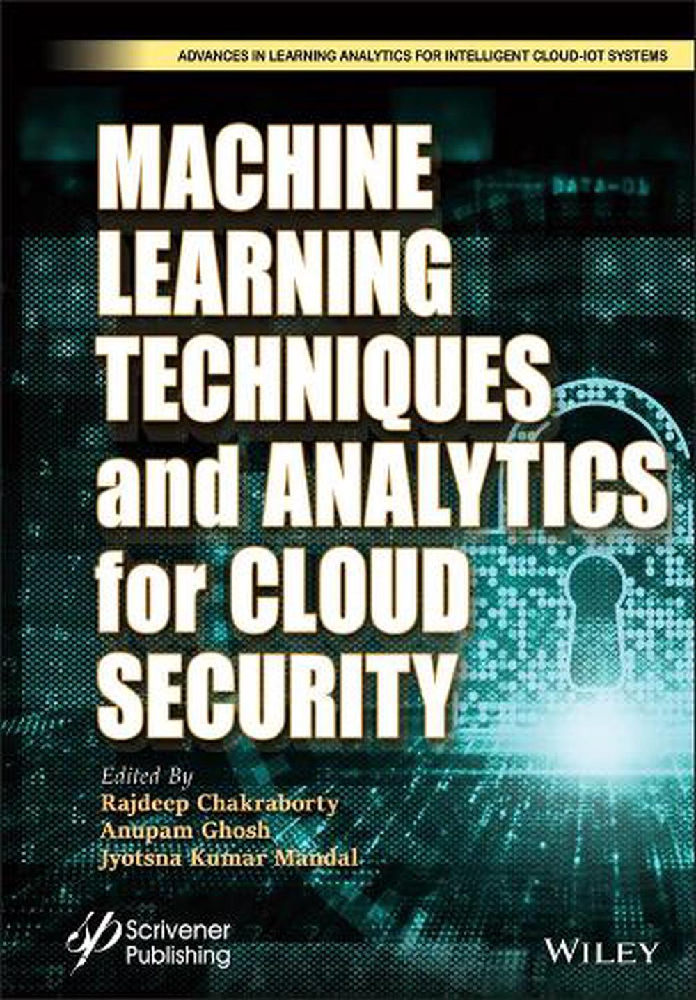 Machine Learning Techniques and Analytics for Cloud Security by Rajdeep Chakraborty, Hardcover ...