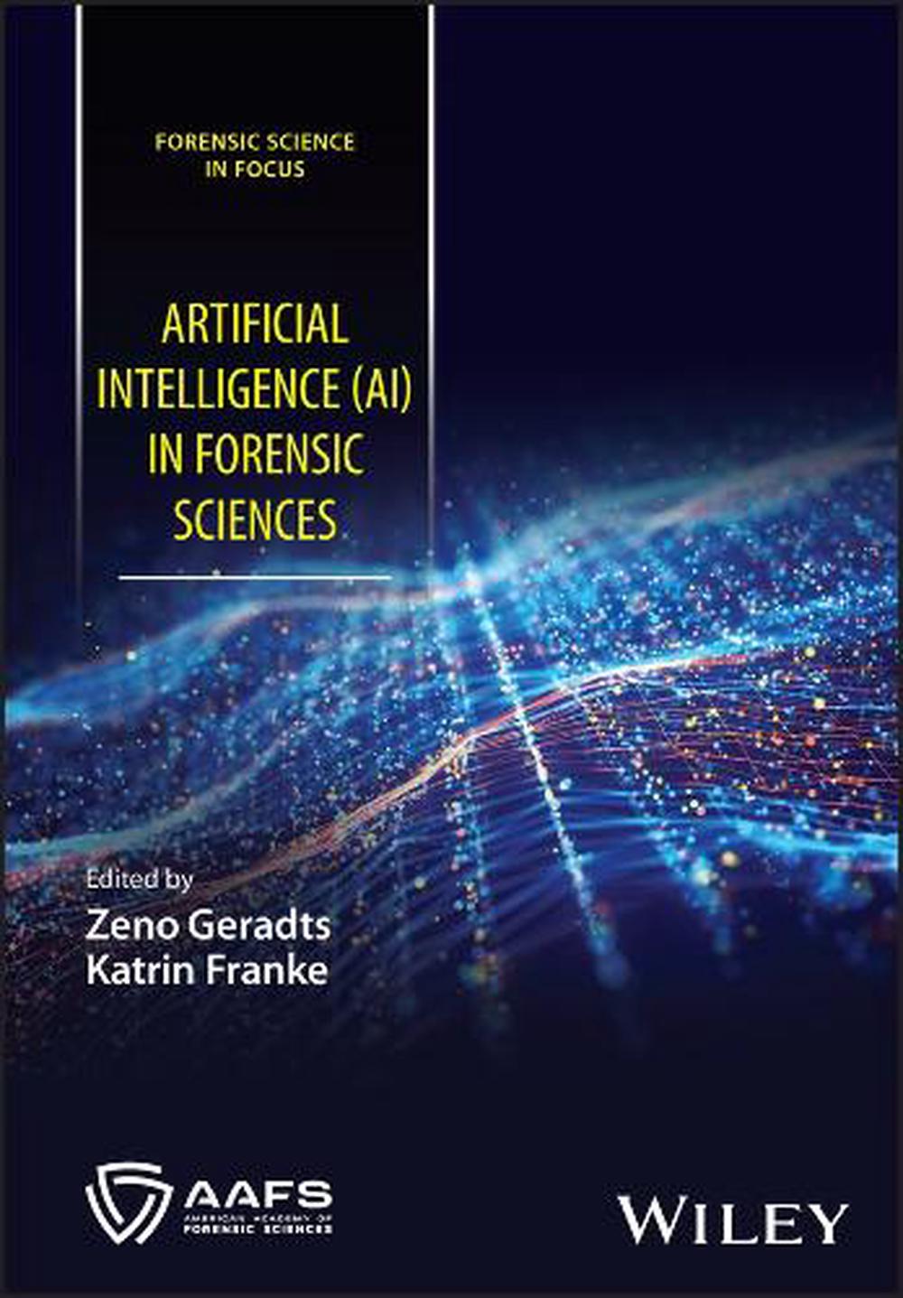 Artificial Intelligence (AI) in Forensic Sciences by Zeno Geradts, Hardcover, 9781119813323 ...