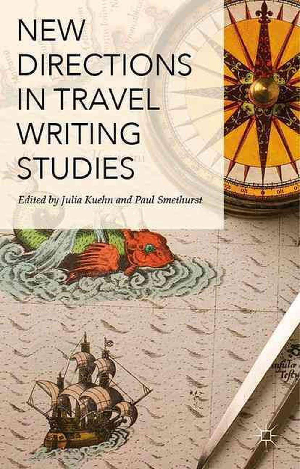 New Directions in Travel Writing Studies, 1st Edition by Julia Kuehn ...