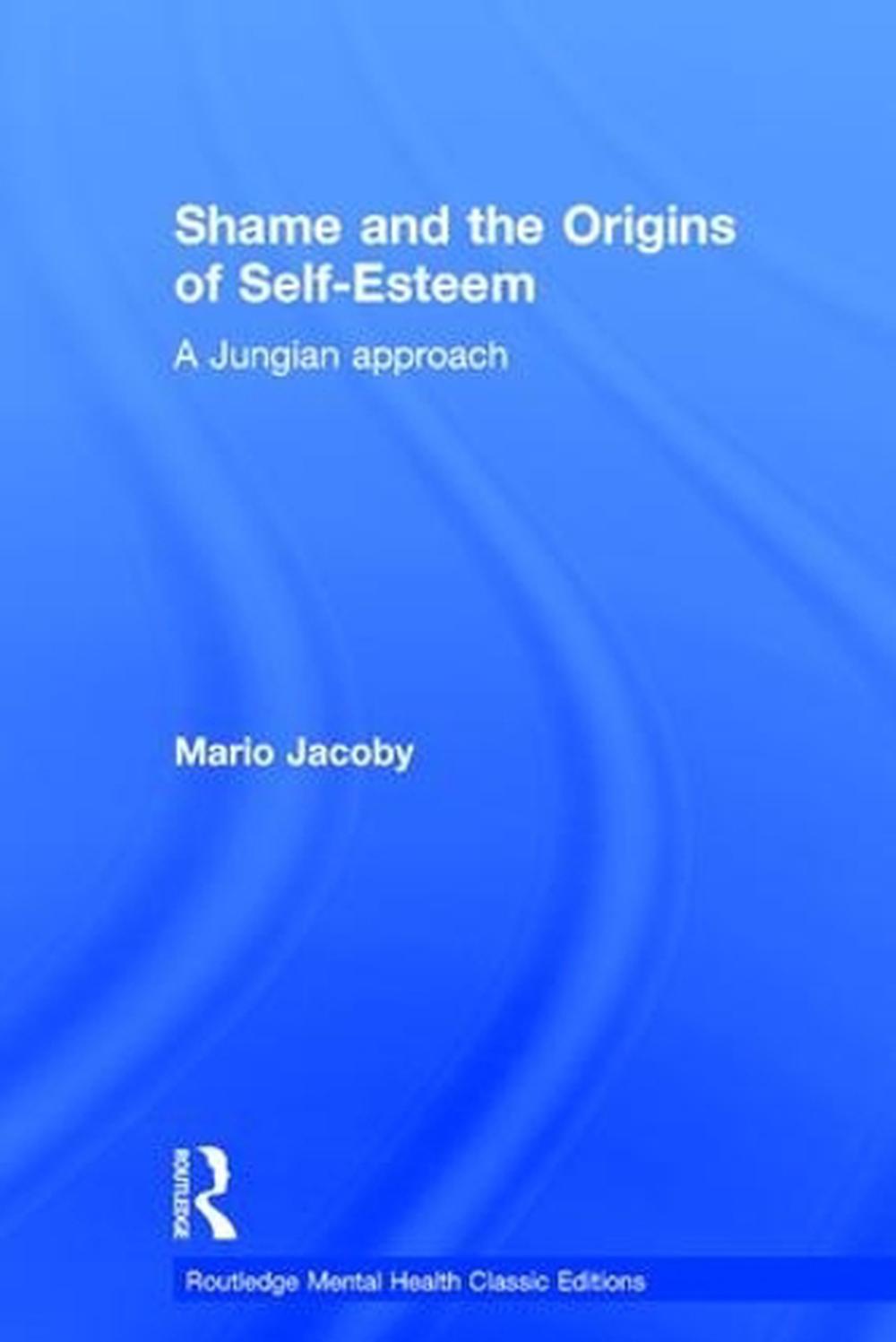 Shame and the Origins of Self-Esteem by Mario Jacoby, Hardcover ...