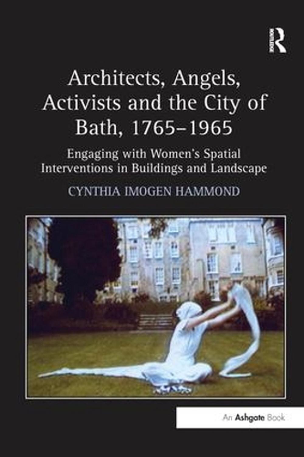 Architects, Angels, Activists and the City of Bath, 1765-1965 by ...
