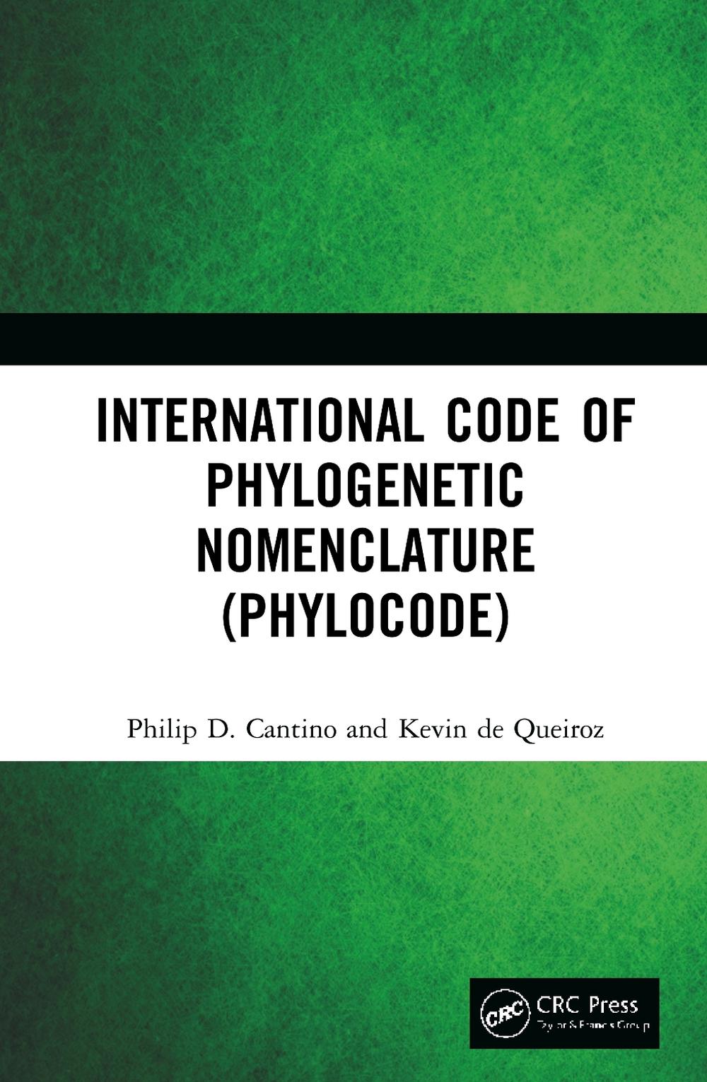 International Code of Phylogenetic Nomenclature (PhyloCode), 6th Edition by Philip Cantino ...