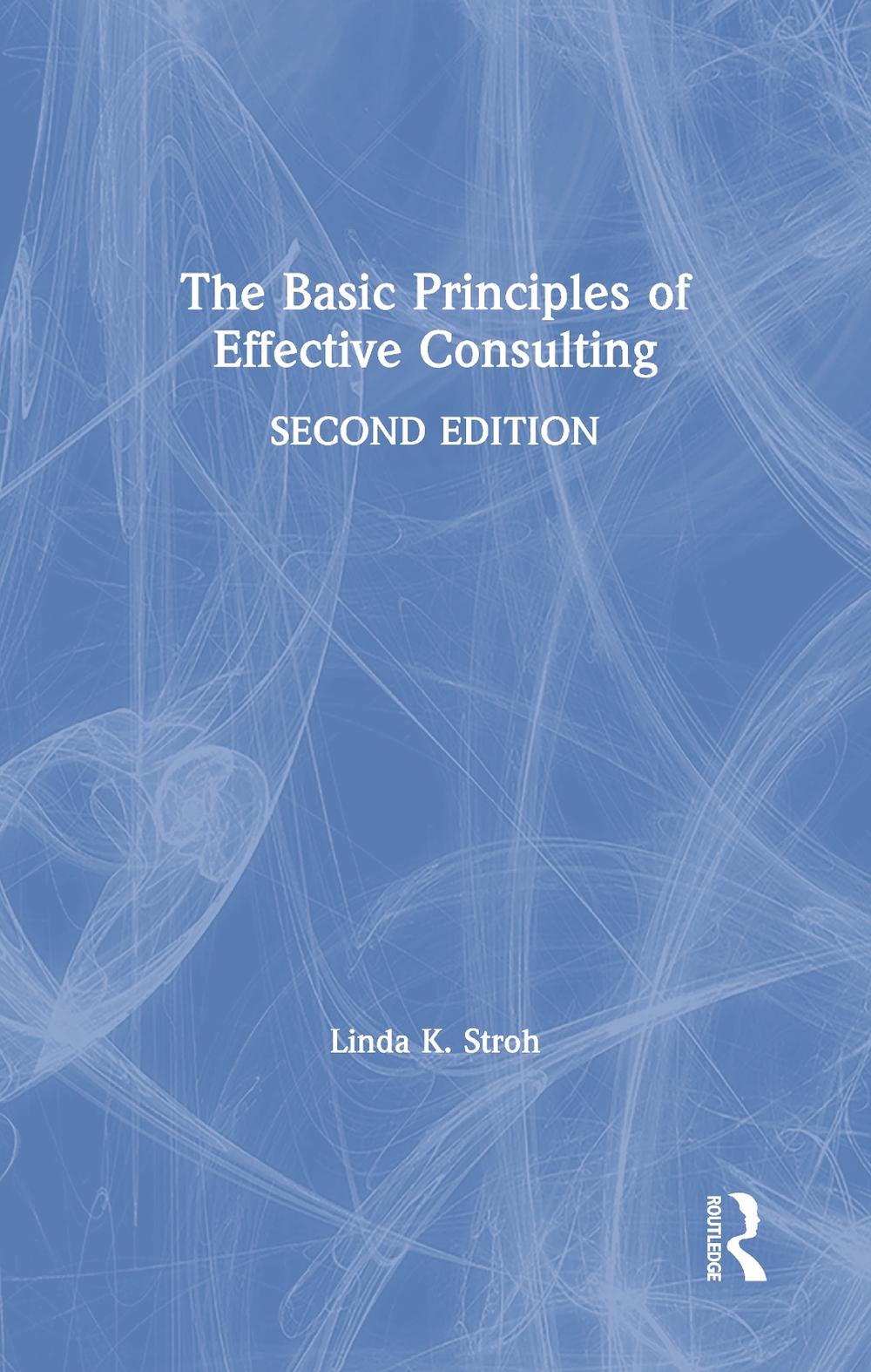 The Basic Principles of Effective Consulting by Linda K. Stroh ...