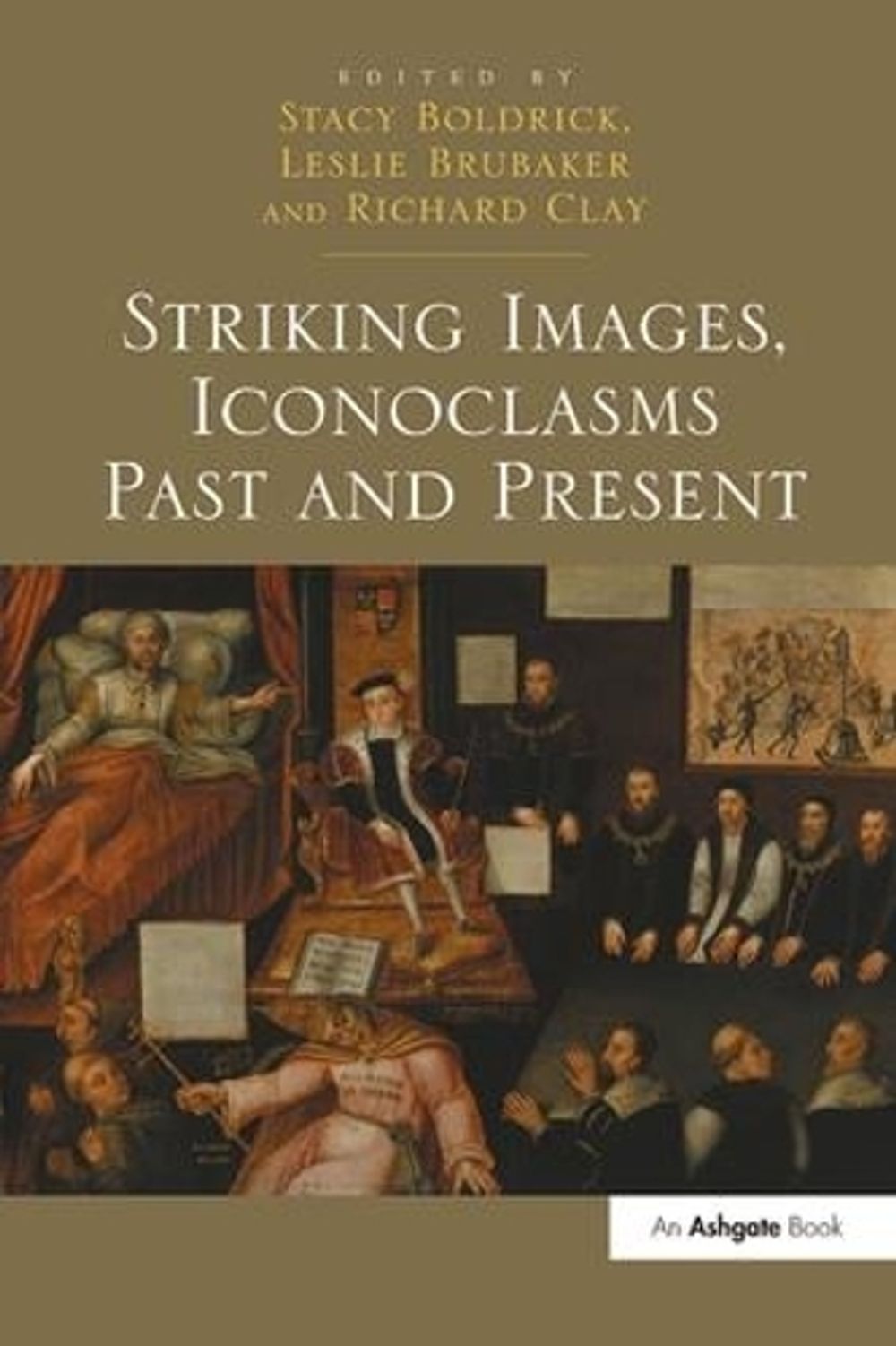 Striking Images, Iconoclasms Past and Present by Stacy Boldrick ...