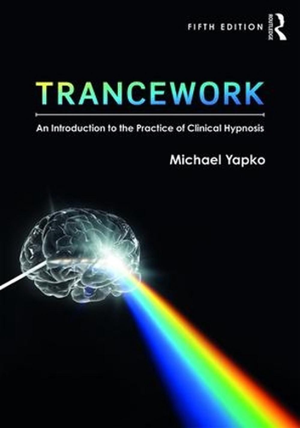 Trancework, 5th Edition by Michael D. Yapko, Paperback, 9781138563100 ...