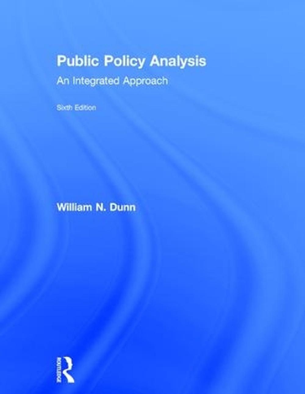 Public Policy Analysis by William N. Dunn, Hardcover, 9781138743830 ... Public Policy Analysis by William N. Dunn, Hardcover, 9781138743830 ...