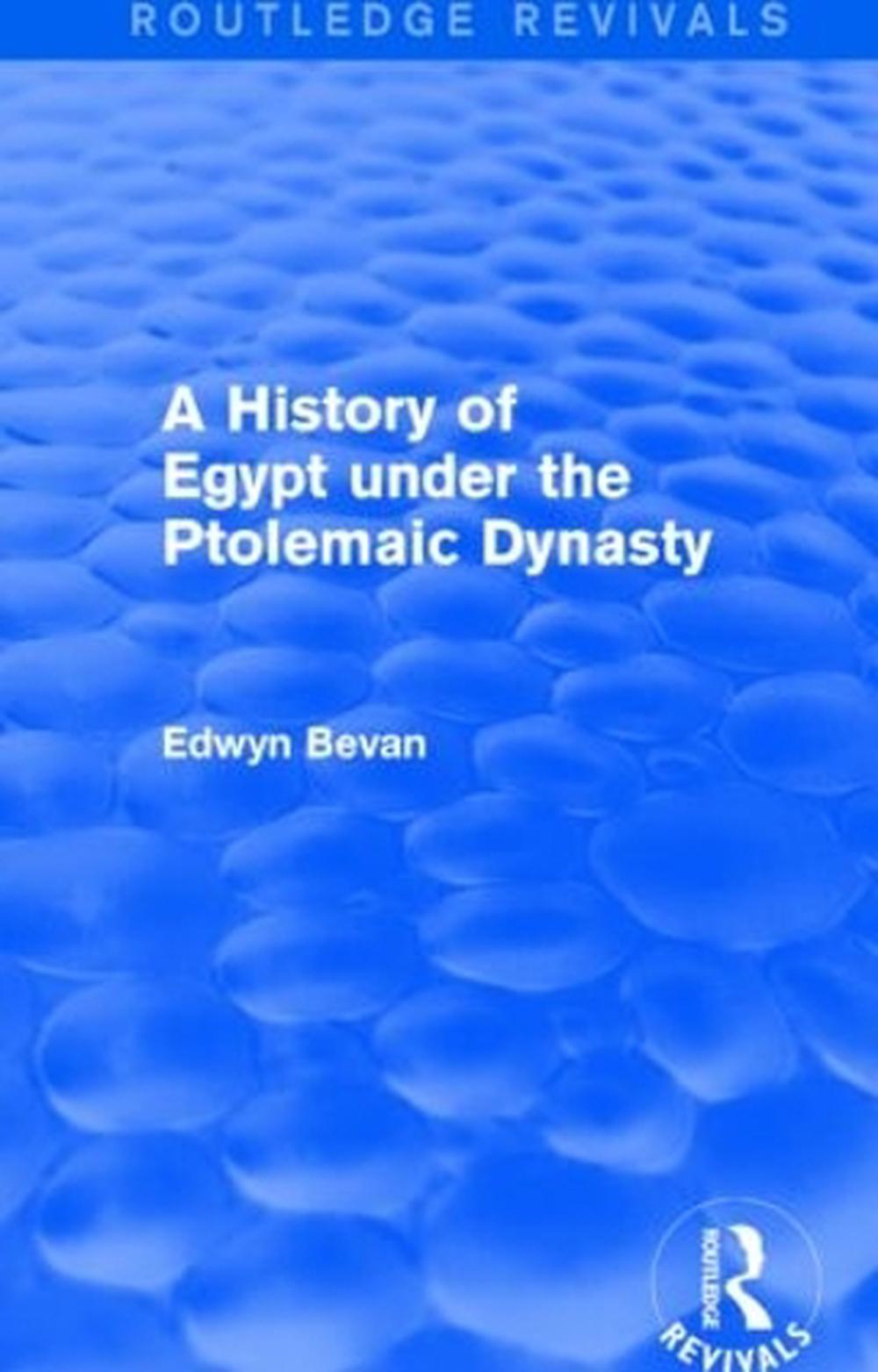 A History of Egypt under the Ptolemaic Dynasty (Routledge Revivals) by Edwyn Bevan, Paperback ...
