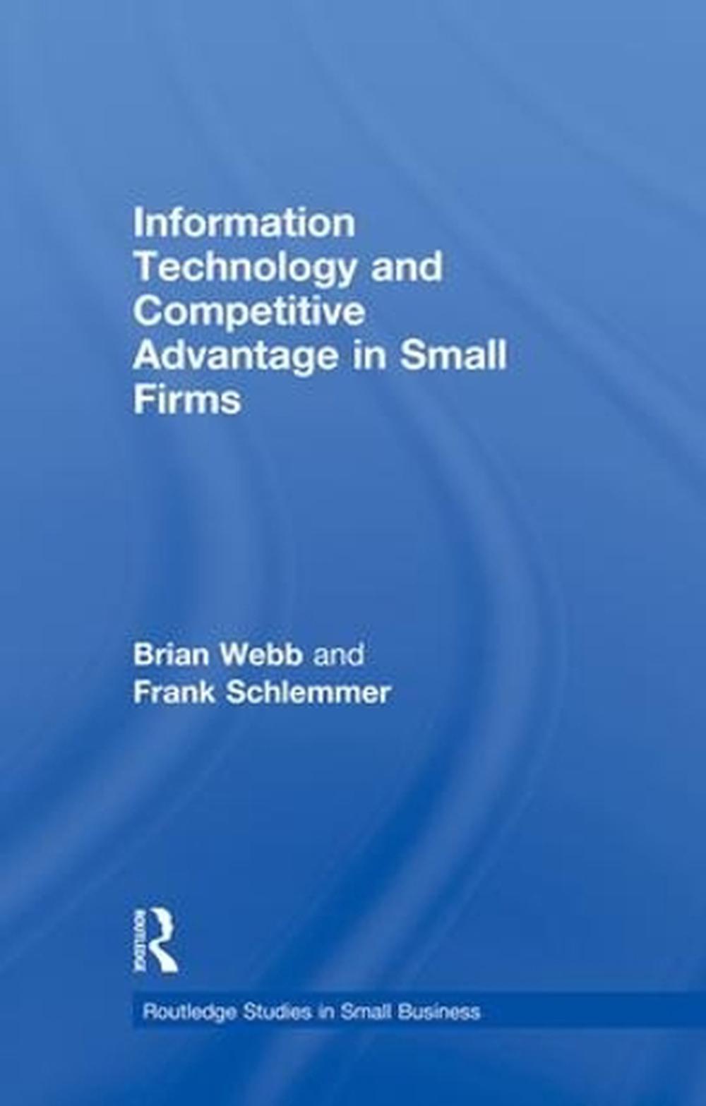 Information Technology and Competitive Advantage in Small Firms by ...
