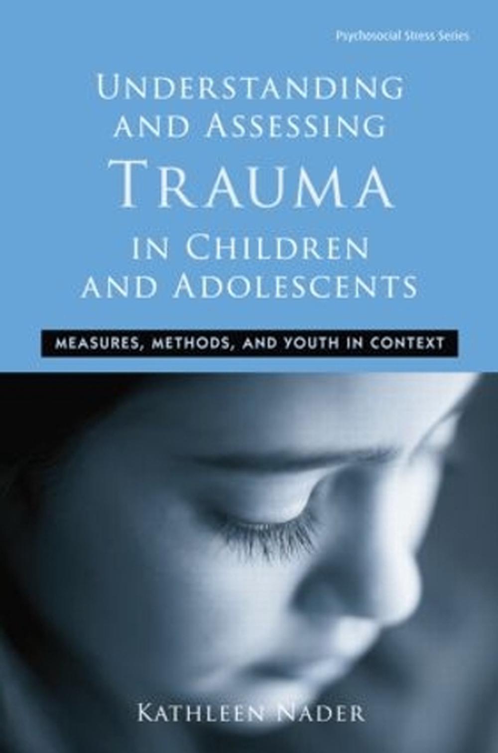 Understanding and Assessing Trauma in Children and Adolescents by Kathleen Nader, Paperback ...