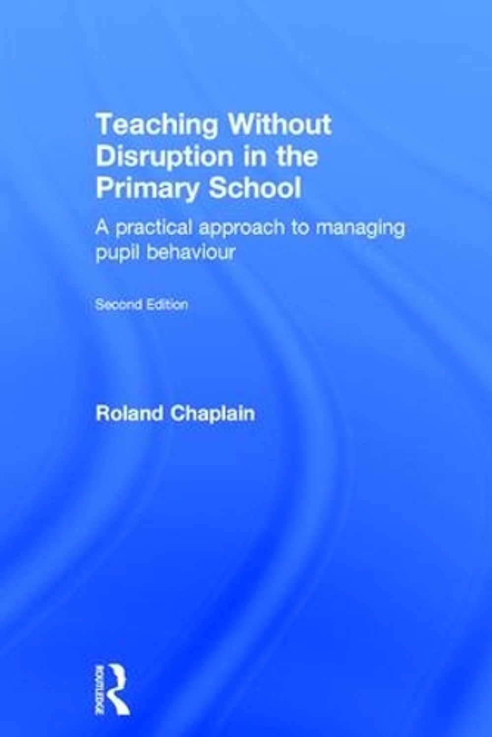 Teaching Without Disruption in the Primary School, 2nd Edition by ...