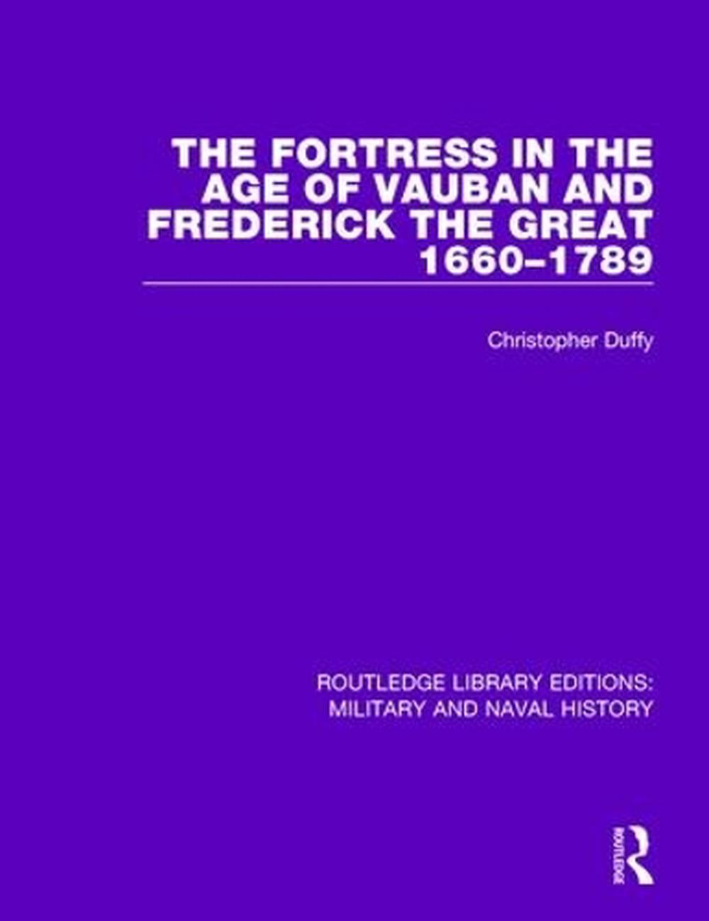 The Fortress in the Age of Vauban and Frederick the Great 1660-1789 by ...