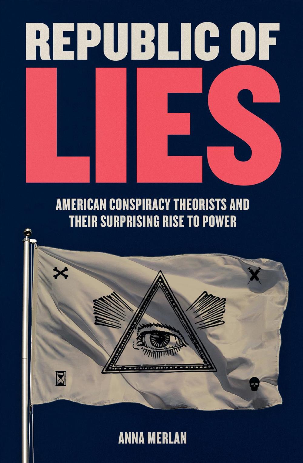 Republic of Lies: American Conspiracy Theorists and Their Surprising ...