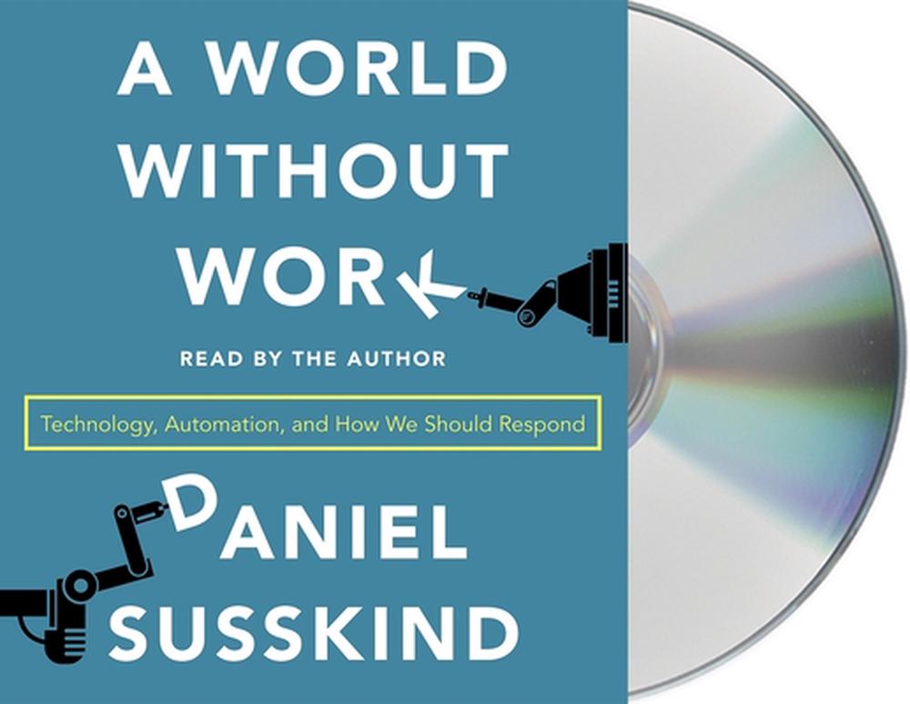 A World Without Work: Technology, Automation, and How We Should Respond ...
