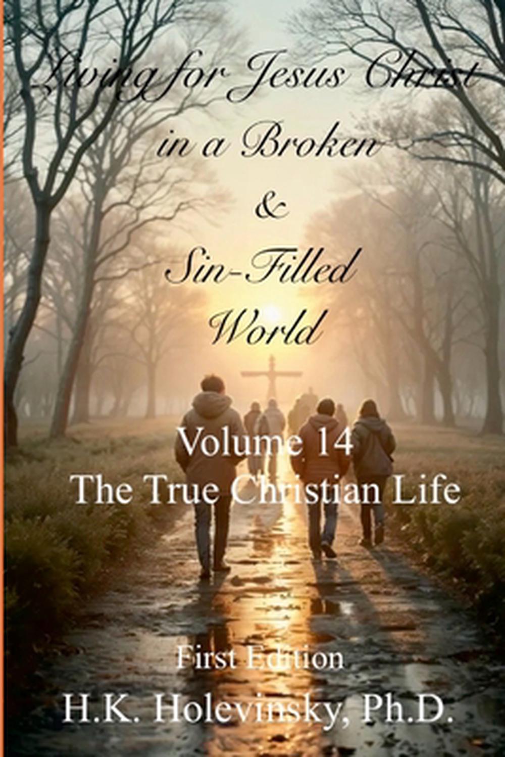 Living for Jesus Christ in a Broken and Sin-Filled World by H.K ...