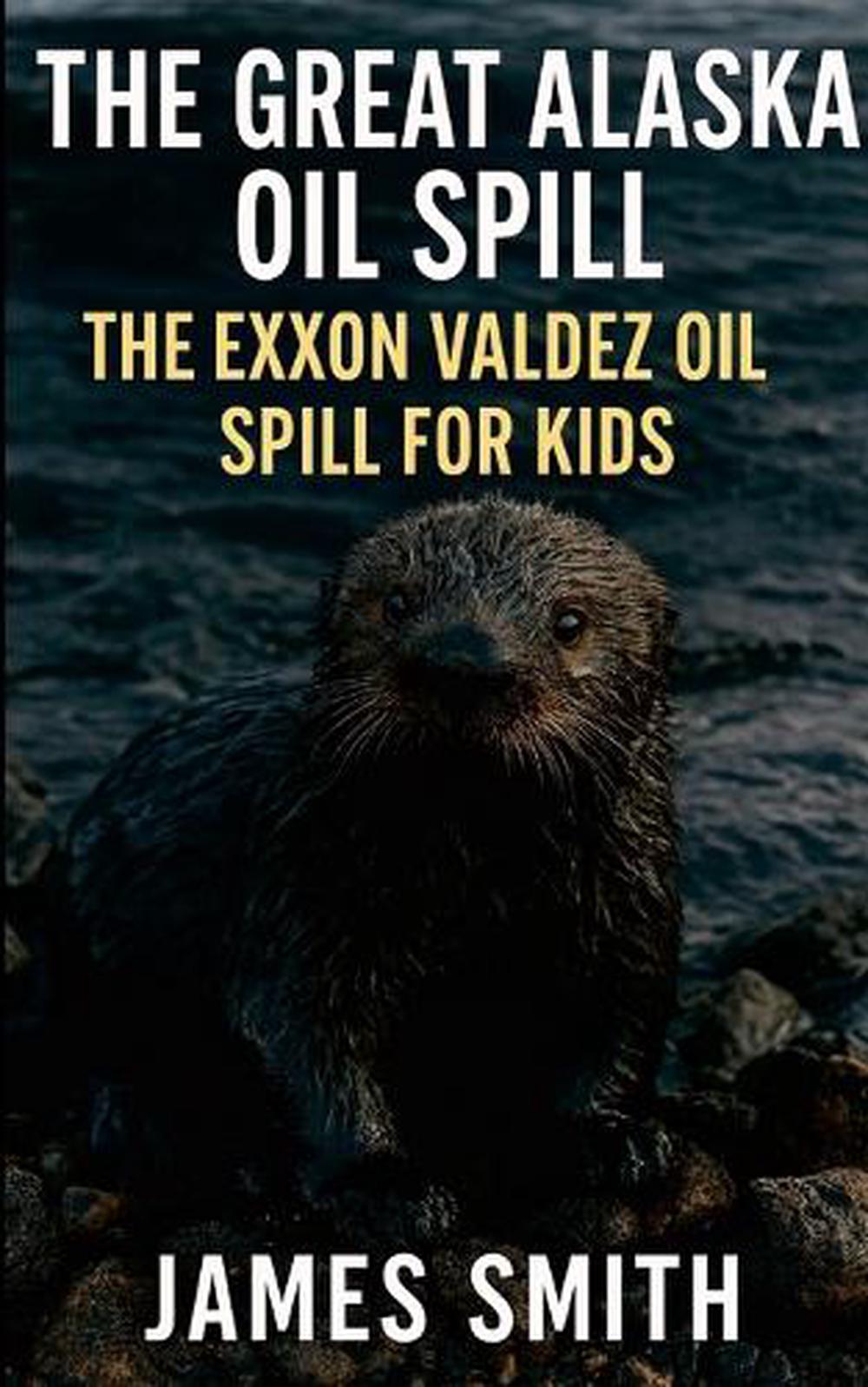 The Great Alaska Oil Spill by James Smith, Paperback, 9781257998999 ...