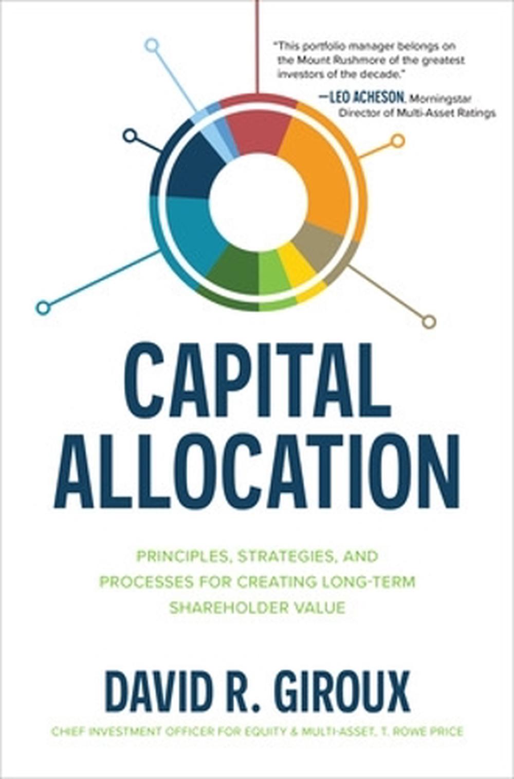 Capital Allocation: Principles, Strategies, and Processes for Creating Long-Term Shareholder ...