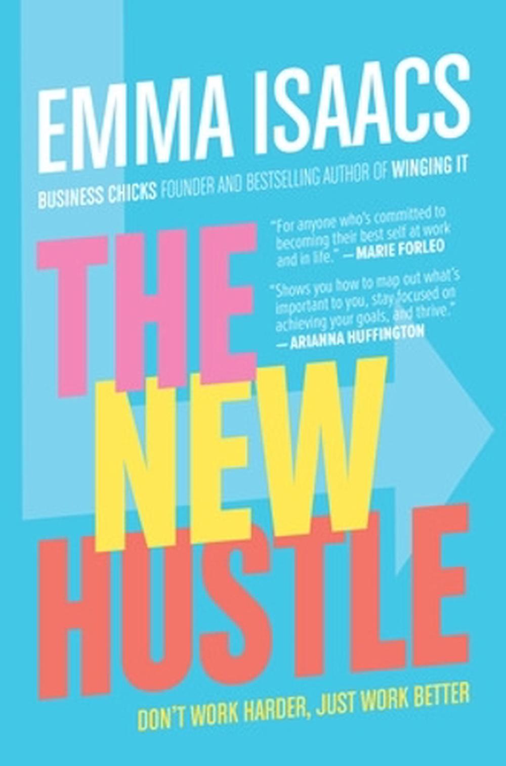 The New Hustle: Don't Work Harder, Just Work Better by Emma Isaacs ...