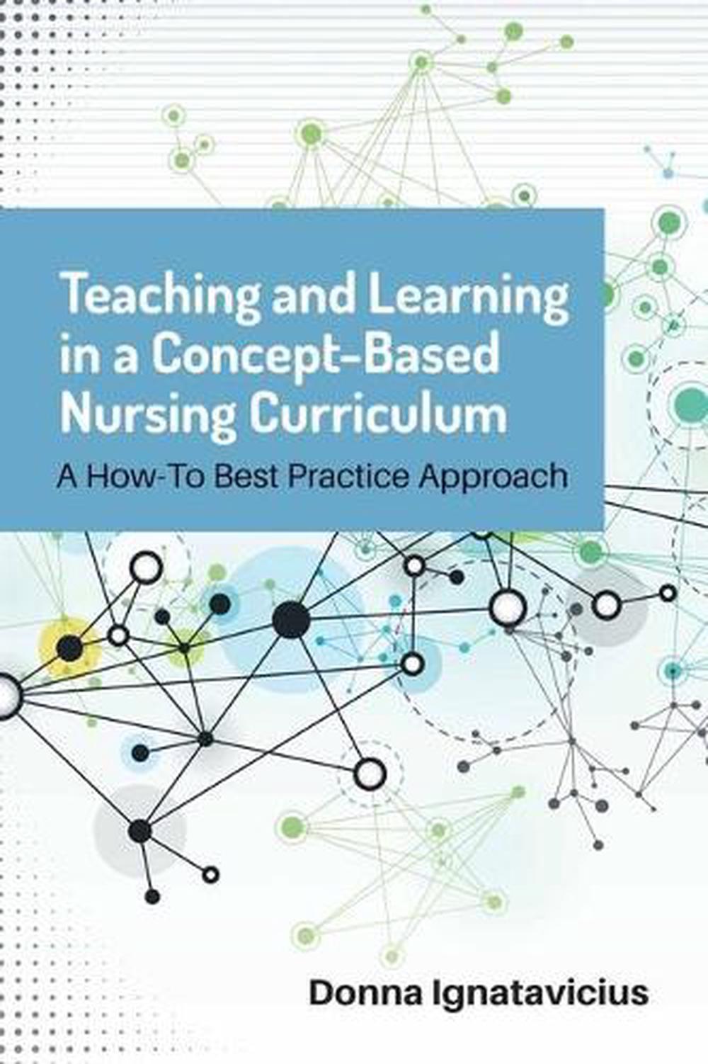 Teaching and Learning in a Concept-Based Nursing Curriculum by Donna ...