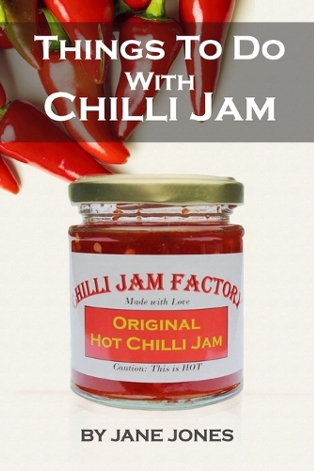 Things To Do With Chilli Jam by Jane Jones, Paperback, 9781291494525 ...