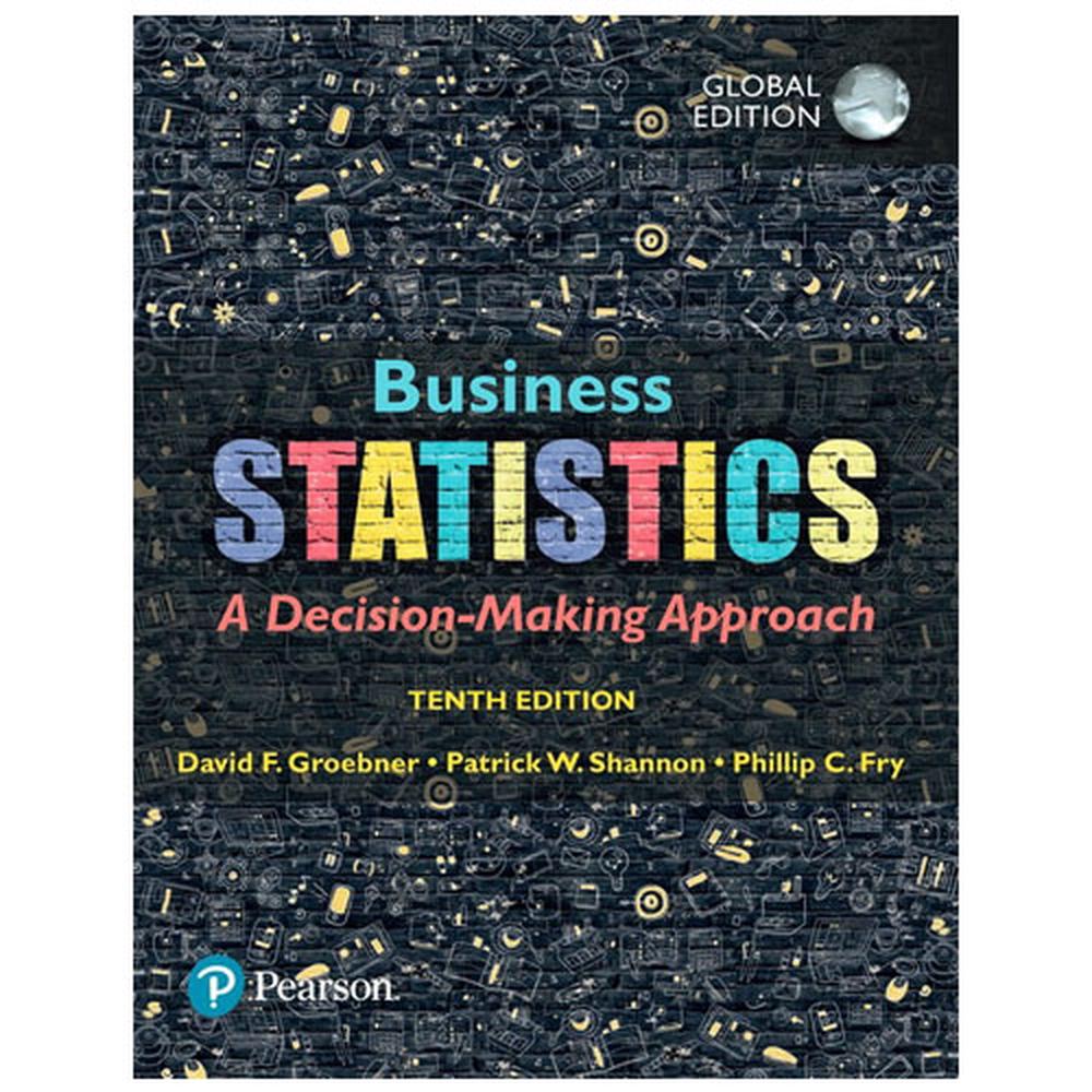 Business Statistics, Global Edition, 10th Edition by David Groebner ...