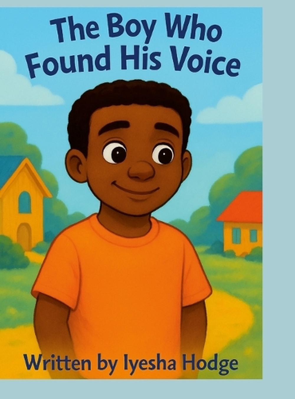 The Boy Who Found His Voice by Iyesha Hodge, Hardcover, 9781300216124 ...