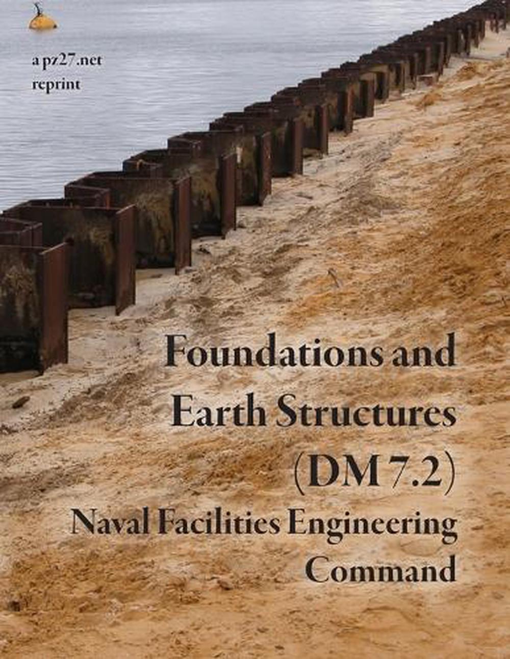 Foundations and Earth Structures (NAVFAC DM 7.2) by Naval Facilities Engineering Command ...