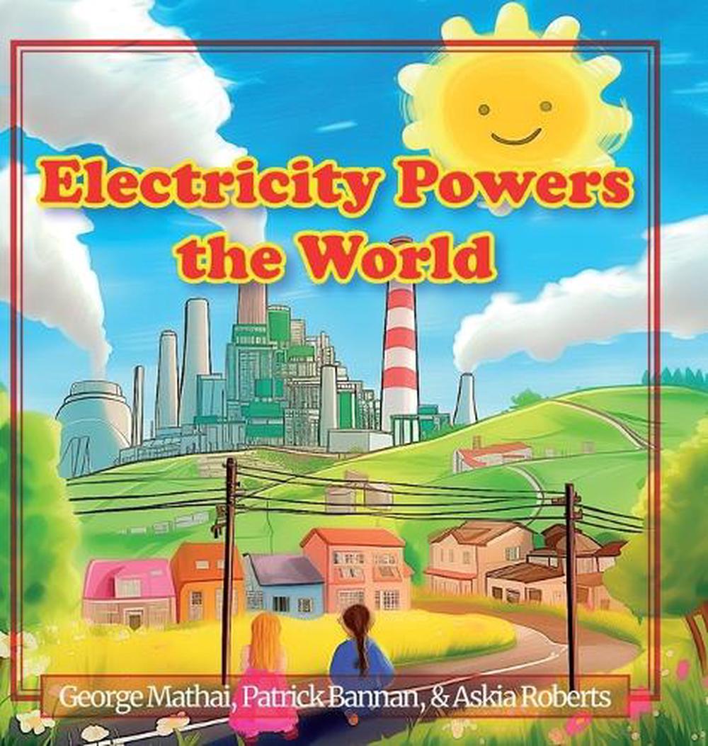 Electricity Powers the World by George Mathai, Hardcover, 9781300728917 ...