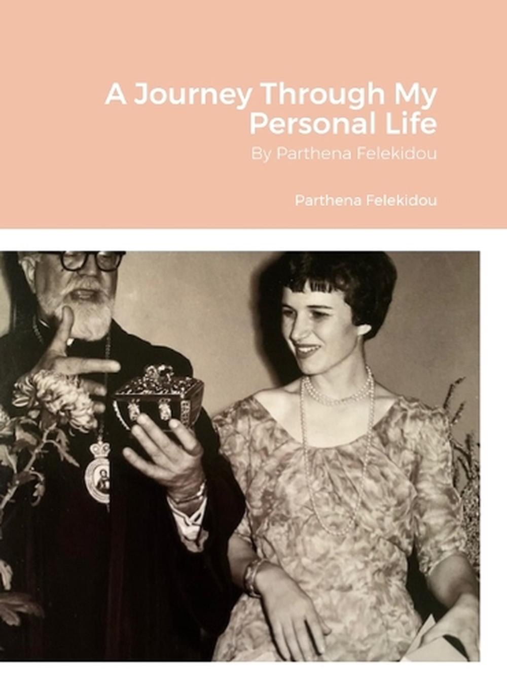 A Journey Through My Personal Life by Parthena Felekidou, Hardcover ...