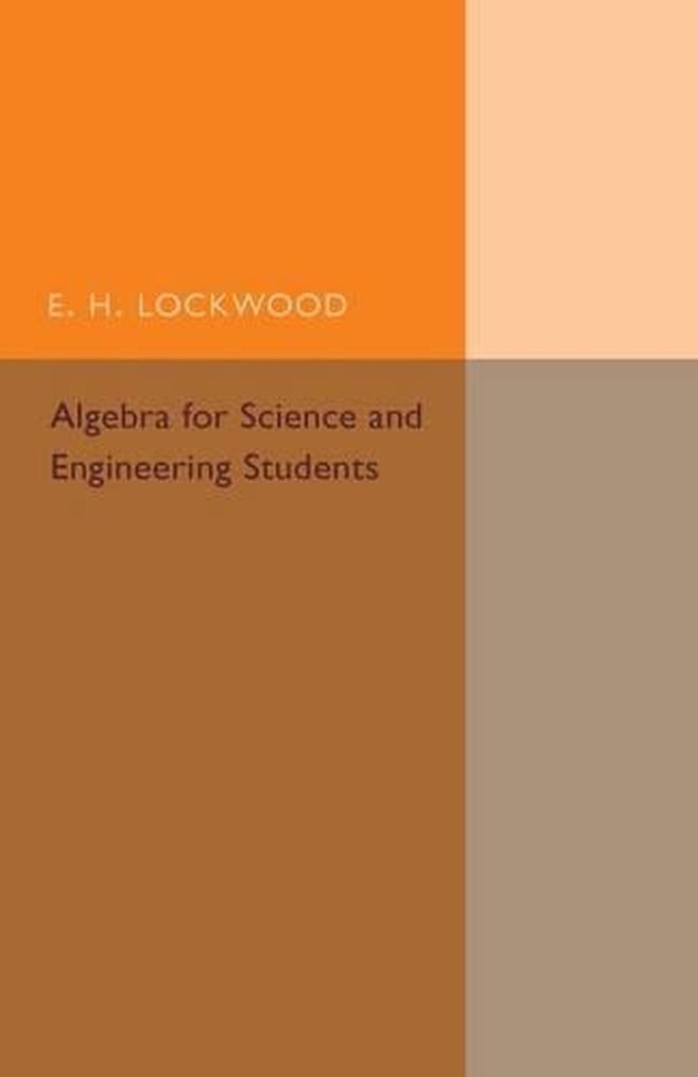 Algebra for Science and Engineering Students by E.H. Lockwood ...