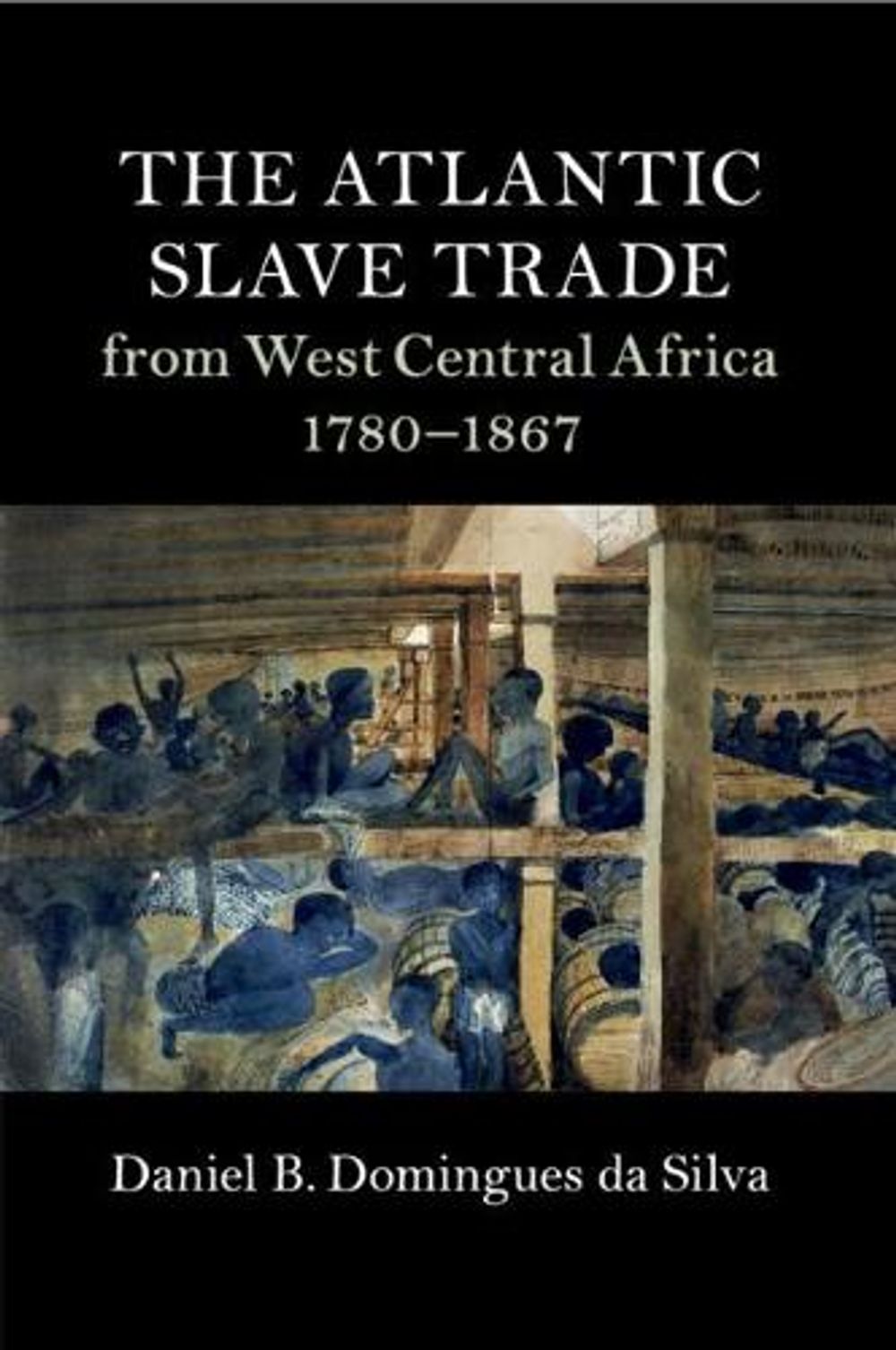 The Atlantic Slave Trade from West Central Africa, 1780–1867 by Daniel ...