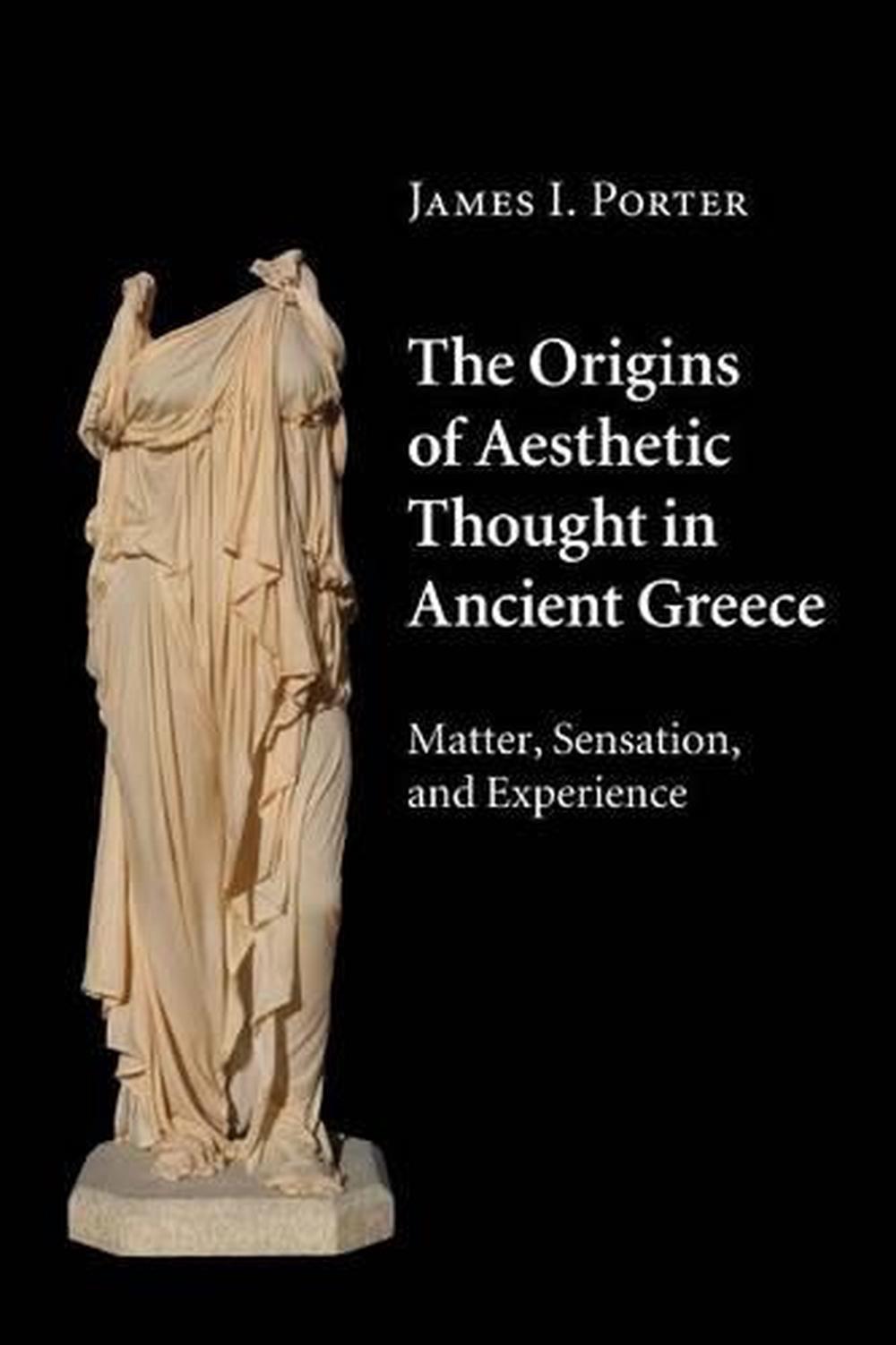 The Origins of Aesthetic Thought in Ancient Greece by James I. Porter ...