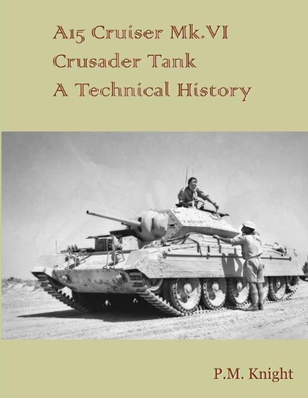 A15 Cruiser Mk.vi Crusader Tank A Technical History by P.M. Knight ...