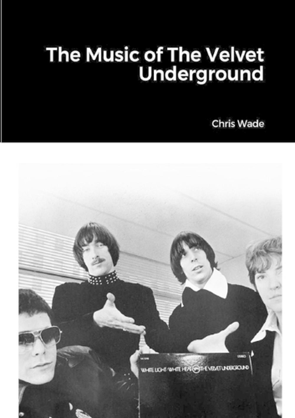 The Music of the Velvet Underground by Chris Wade, Paperback ...