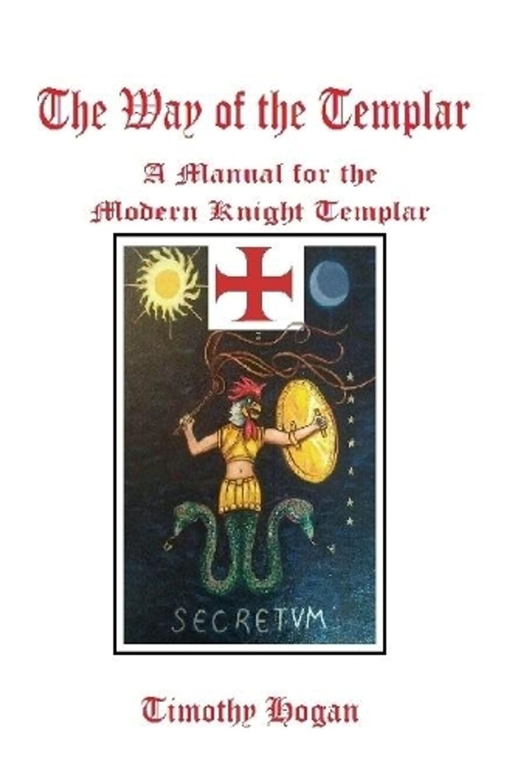 The Way of the Templar by Timothy Hogan, Paperback, 9781329689374 | Buy ...