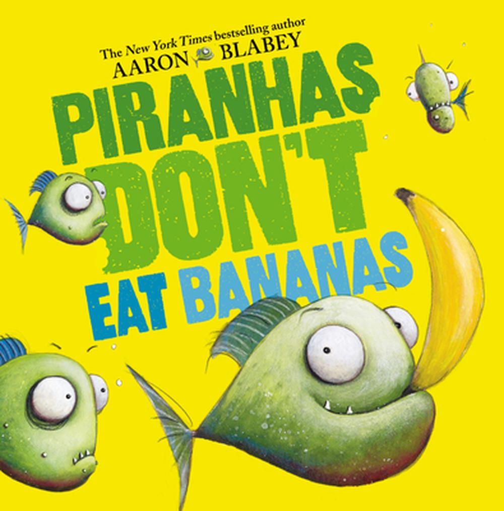 Piranhas Don't Eat Bananas by Aaron Blabey, Hardcover, 9781338297133 ...