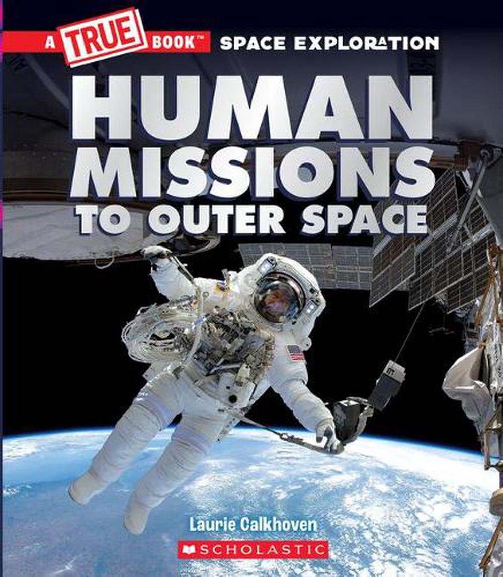 Human Missions to Outer Space (a True Book: Space Exploration) by ...