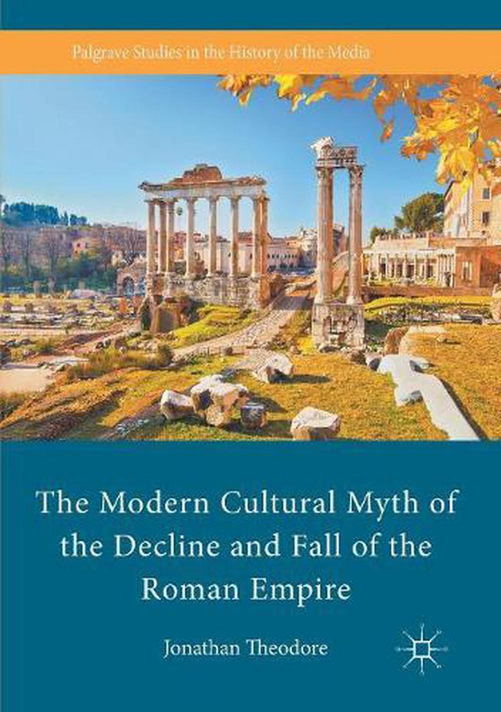 Modern Cultural Myth of the Decline and Fall of the Roman Empire by ...